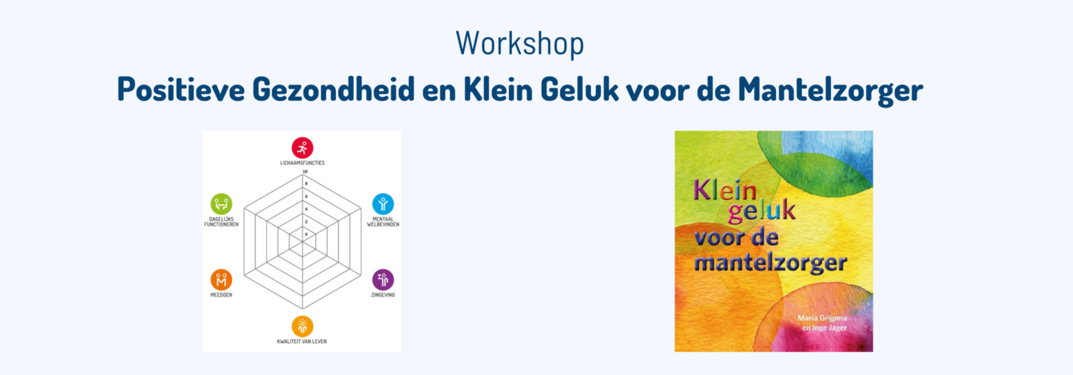 Workshop Positieve Gezondheid en Klein Geluk voor de Mantelzorger ...